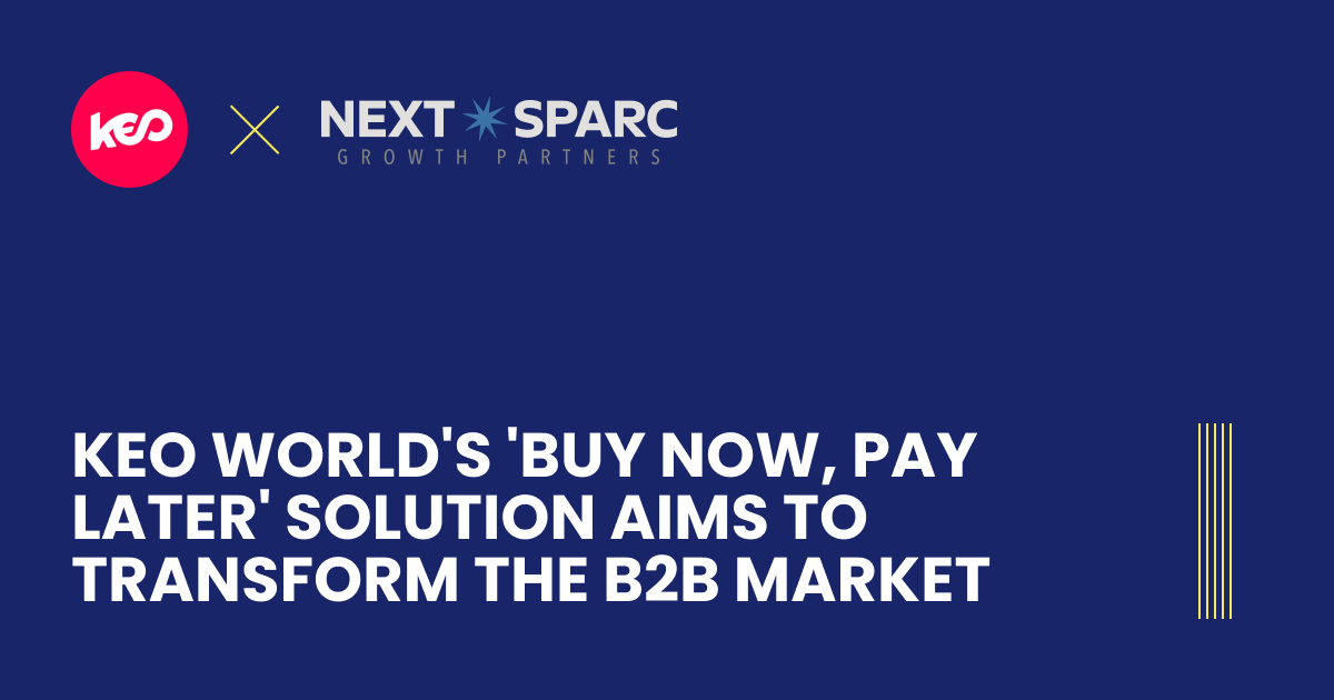 KEO World’s ‘Buy Now, Pay Later’ Solution Aims to Transform Traditional B2B Trade Finance Models ...